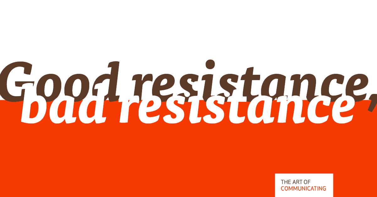 Good resistance, bad resistance - The Art of Communicating